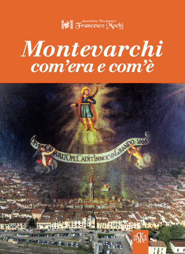 MONTEVARCHI COM'ERA E COM'E' – ASKA EDIZIONI